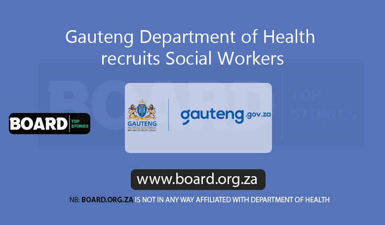 Gauteng Department of Health recruits Social Workers | Board Opportunities