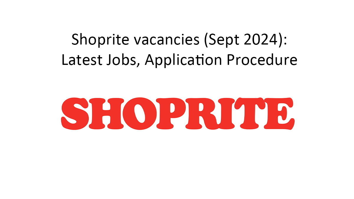 Shoprite vacancies (Sept 2024): Latest Jobs, Application Procedure ...