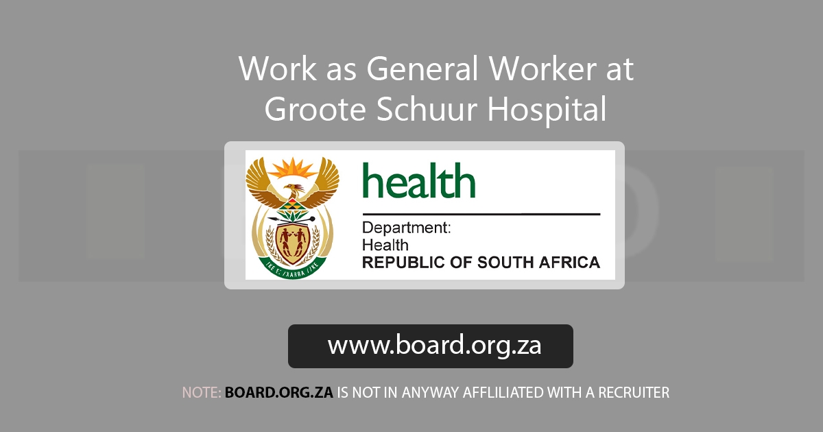Work as General Worker at Groote Schuur Hospital | Board Opportunities